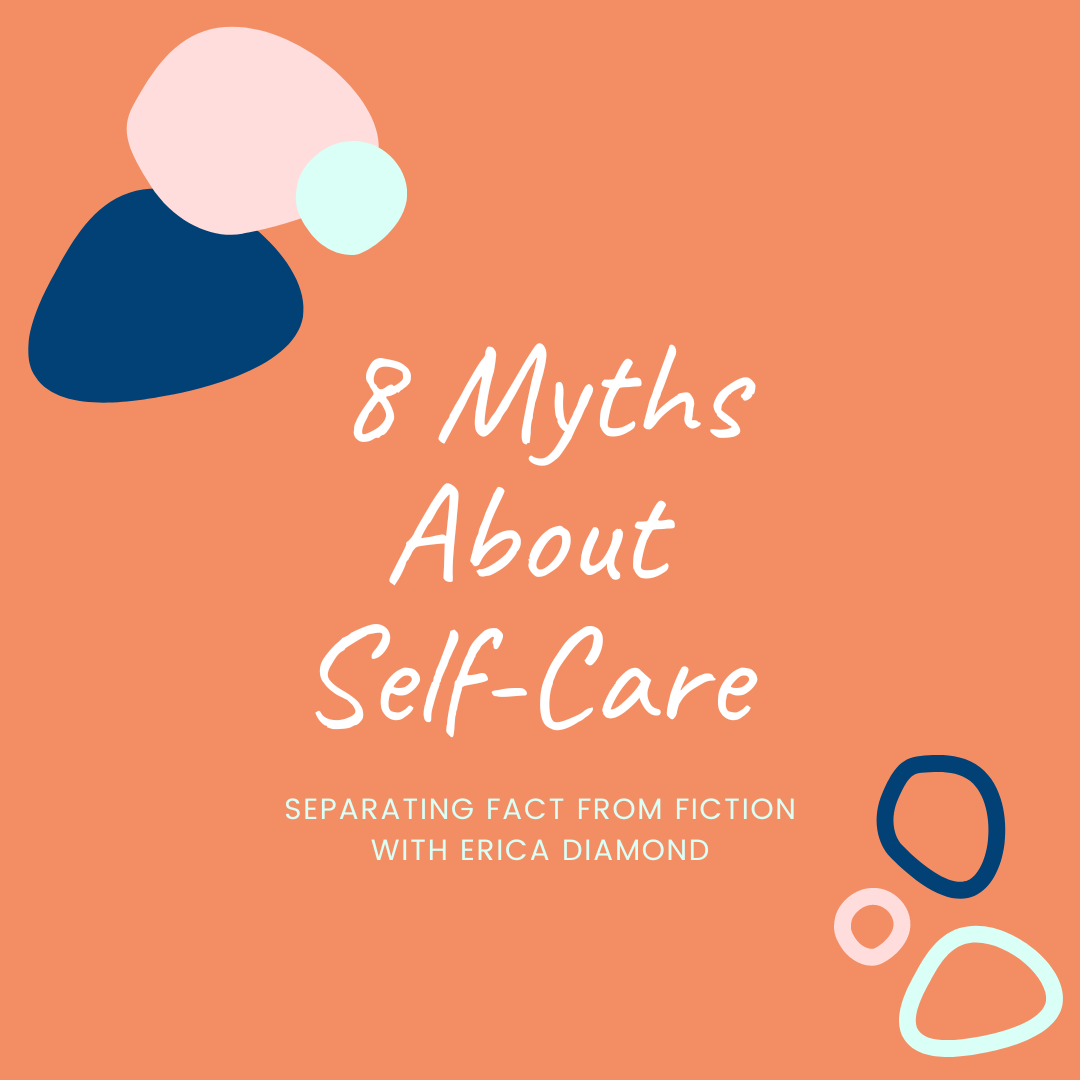 8 Self-Care Myths: Separating Fact From Fiction - Erica Diamond