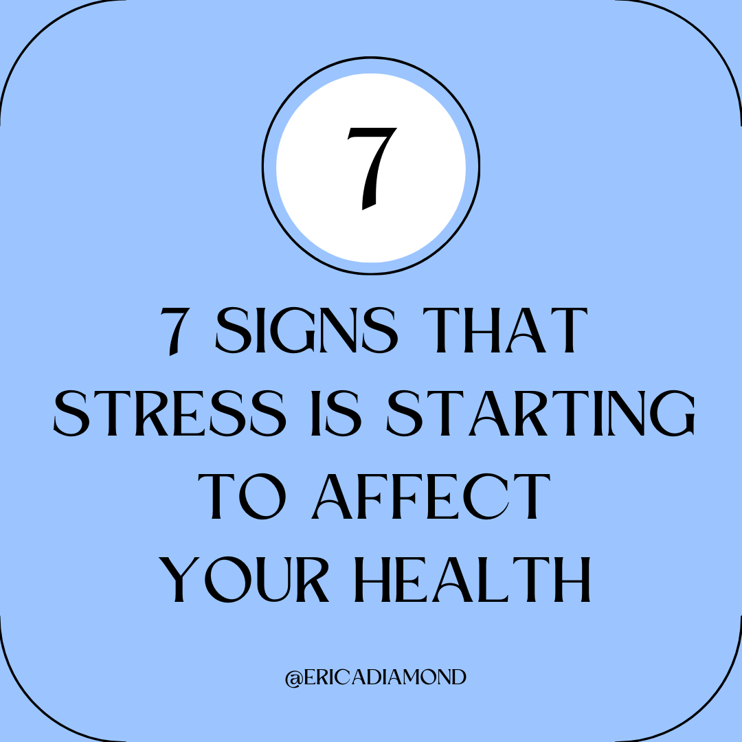 7 Signs That Stress Is Starting To Affect Your Health - Erica Diamond