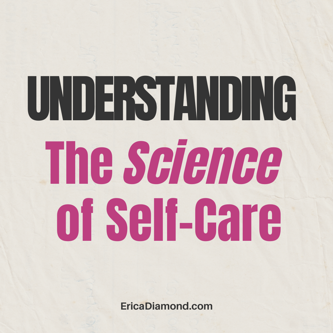 Understanding The Science of Self-Care - Erica Diamond