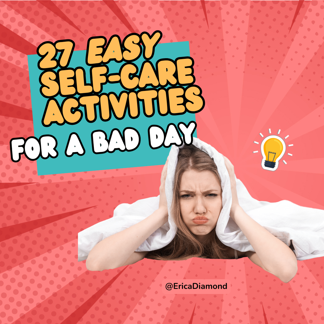 27 Easy Self-Care Activities For a Bad Day - Erica Diamond
