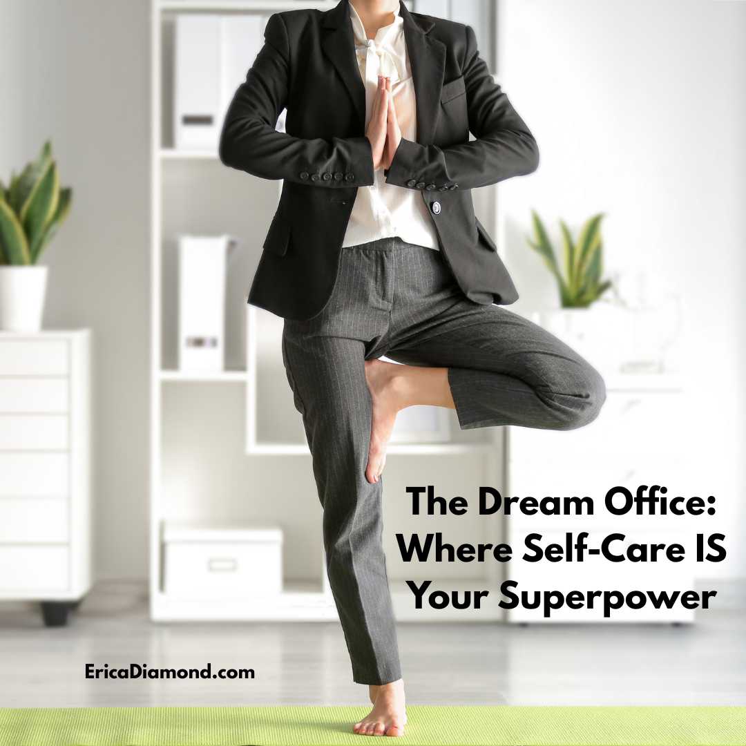 Self-Care At Work IS Your Superpower - Erica Diamond