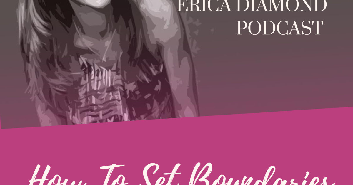 How To Set Boundaries Without Guilt - Erica Diamond
