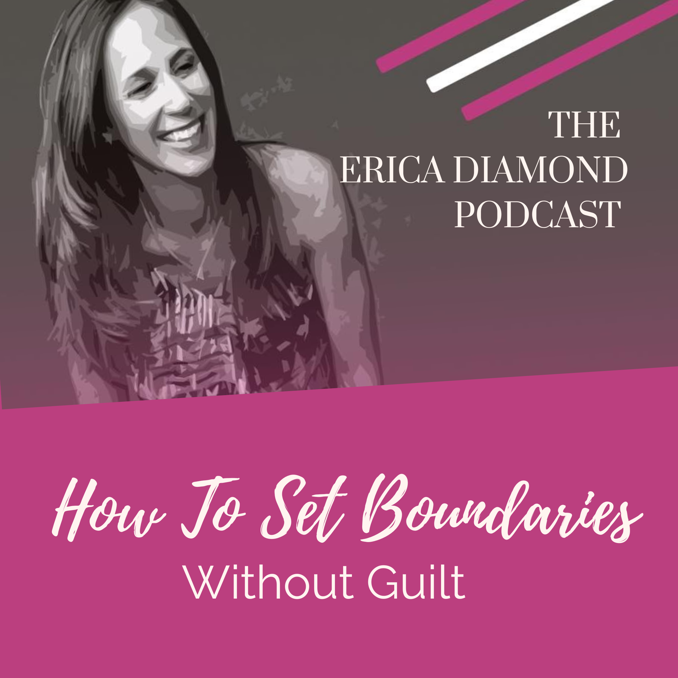 How To Set Boundaries Without Guilt - Erica Diamond