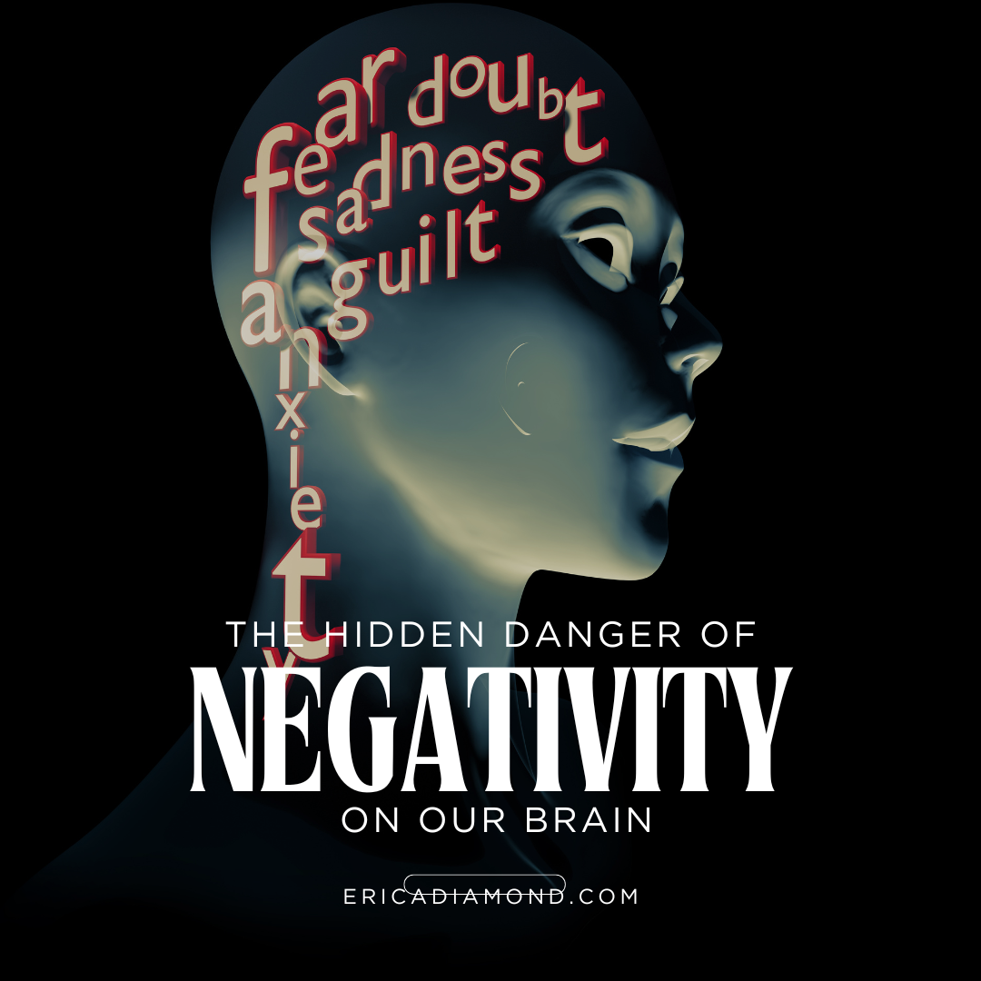 The Hidden Danger of Negativity On Our Brain - Erica Diamond