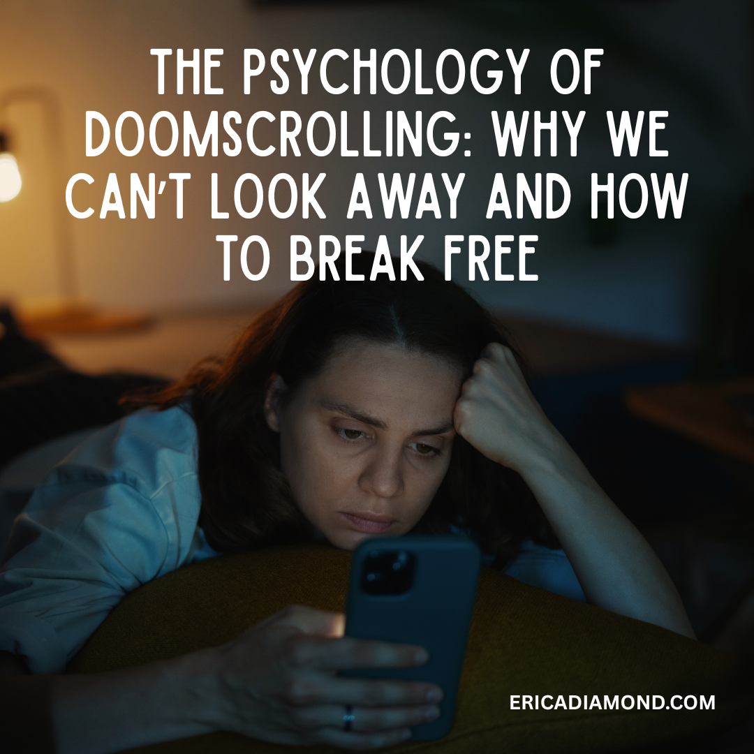 The Psychology of Doomscrolling: Why We Can’t Look Away and How to Break Free - Erica Diamond